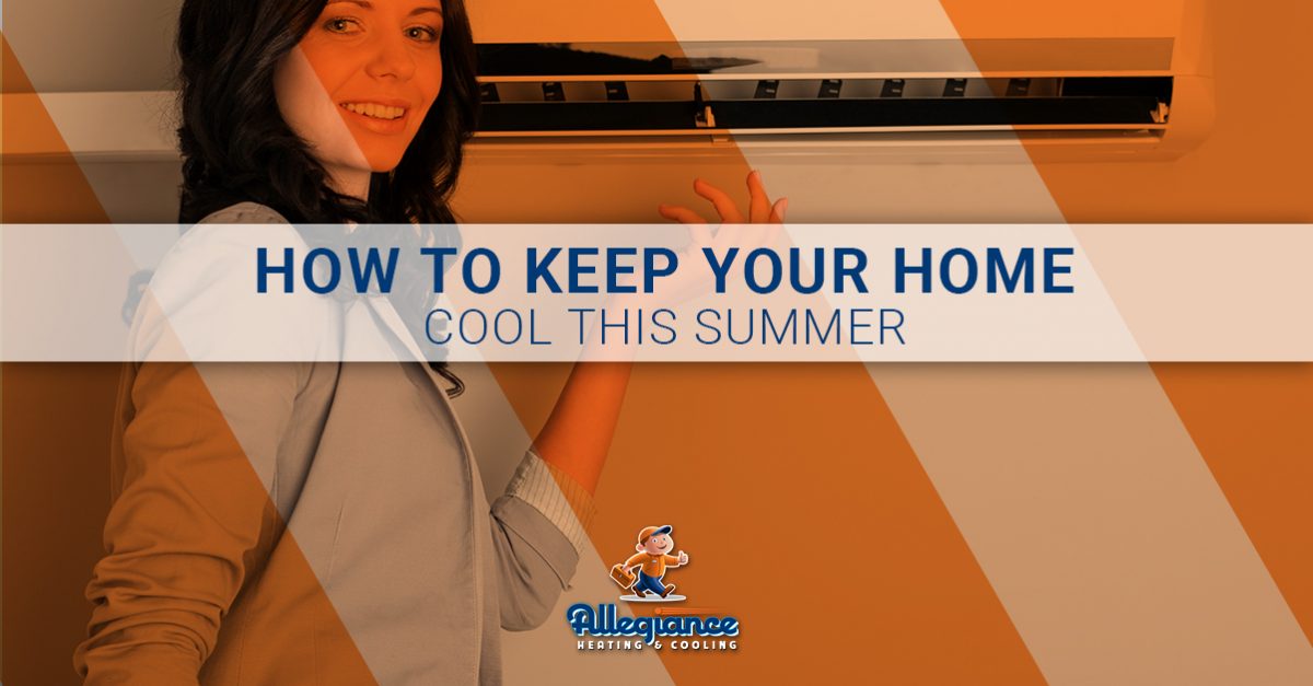 How To Keep Your Home Cool This Summer | Allegiance